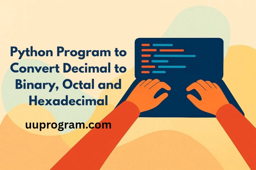 Write a Python Program to Convert Decimal to Binary, Octal and Hexadecimal - uuprogram.com